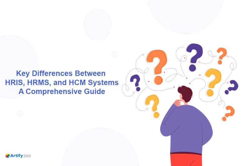 Key Differences Between HRIS, HRMS, & HCM Systems | A Comprehensive Guide