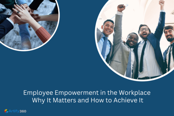 Employee Empowerment in the Workplace: Why It Matters and How to Achieve It
